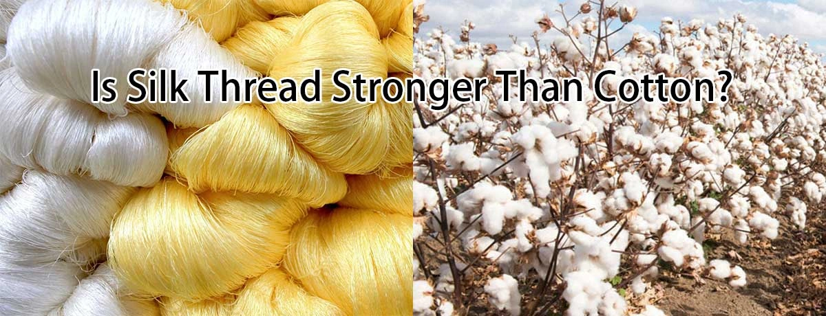 Is Silk Thread Stronger Than Cotton? A Comparison of Strength and Use