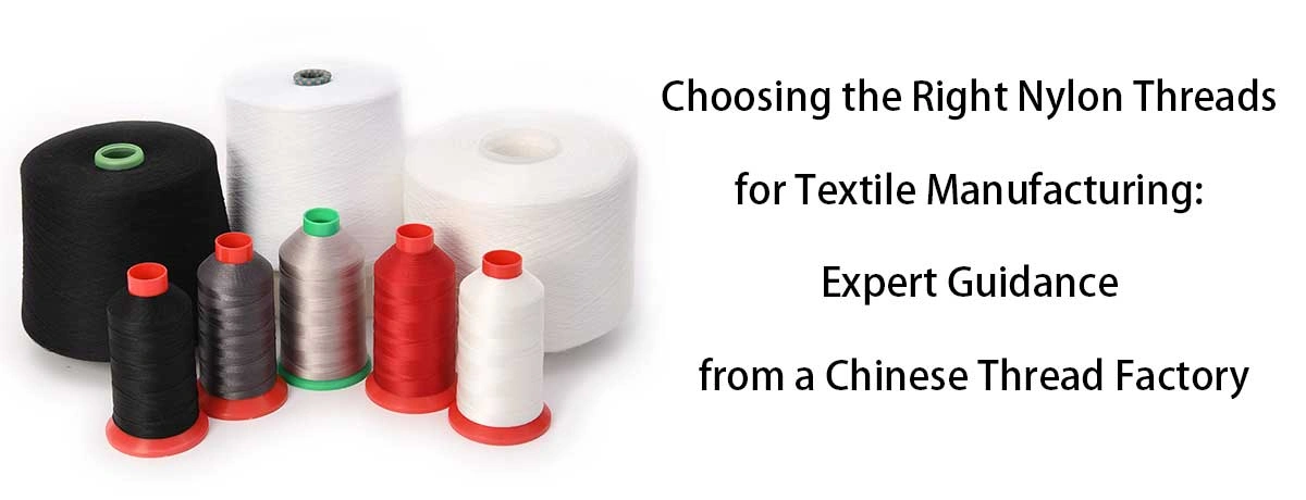 Choosing Nylon Threads for Textile Manufacturing: Expert Tips from a ...