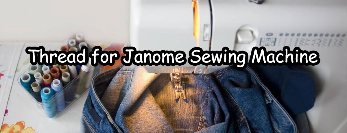 Top Thread for Janome Sewing Machine: Best Options for Your Projects