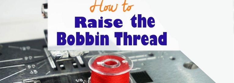 How to Raise Bobbin Thread: A Step-by-Step Guide for Beginners