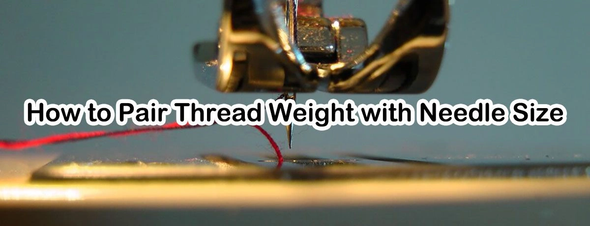 Needle and Thread Pairing for Perfect Sewing Projects