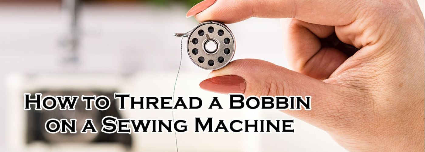 The Essential Guide on How to Put Thread on a Bobbin Correctly